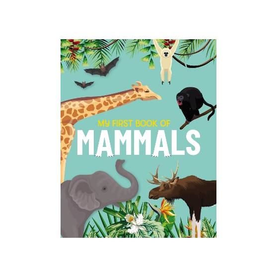 My First Book of Mammals: An Awesome First Look at Mammals from Around ...